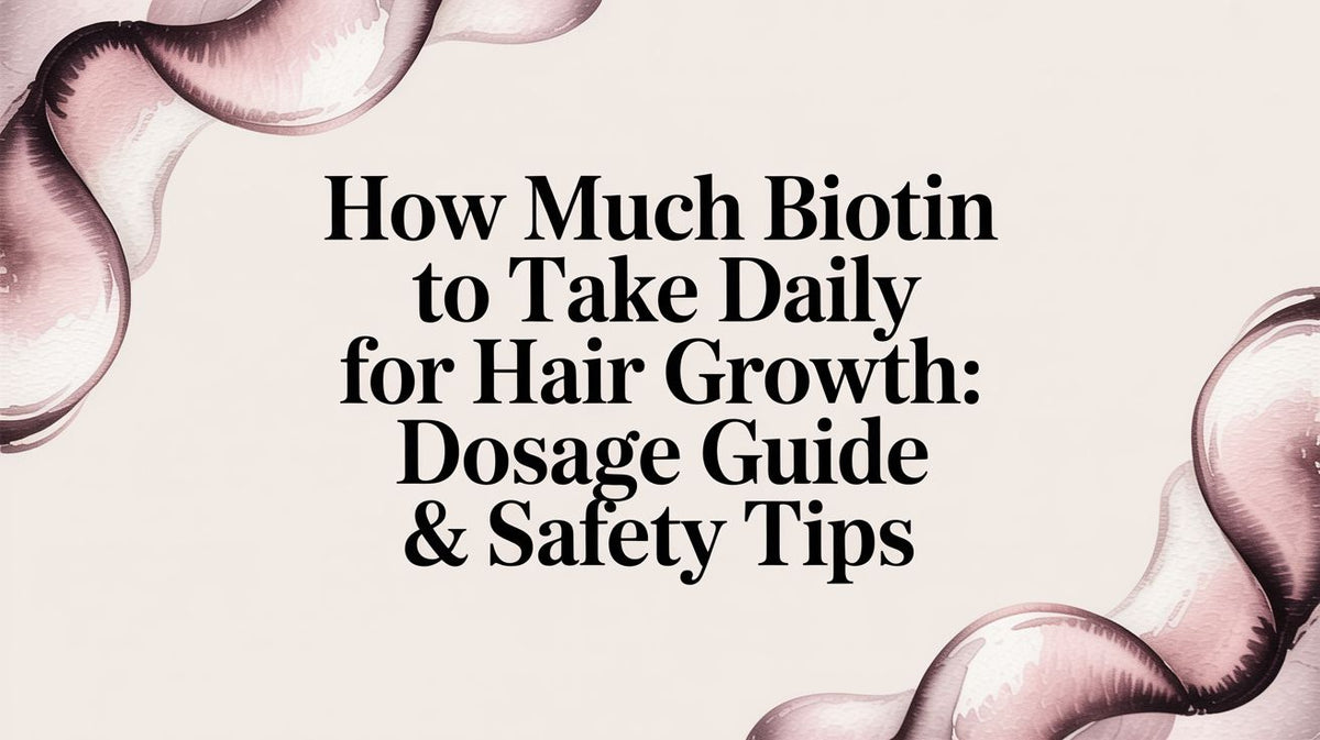 How Much Biotin to Take Daily for Hair Growth: A Complete Guide– The ...